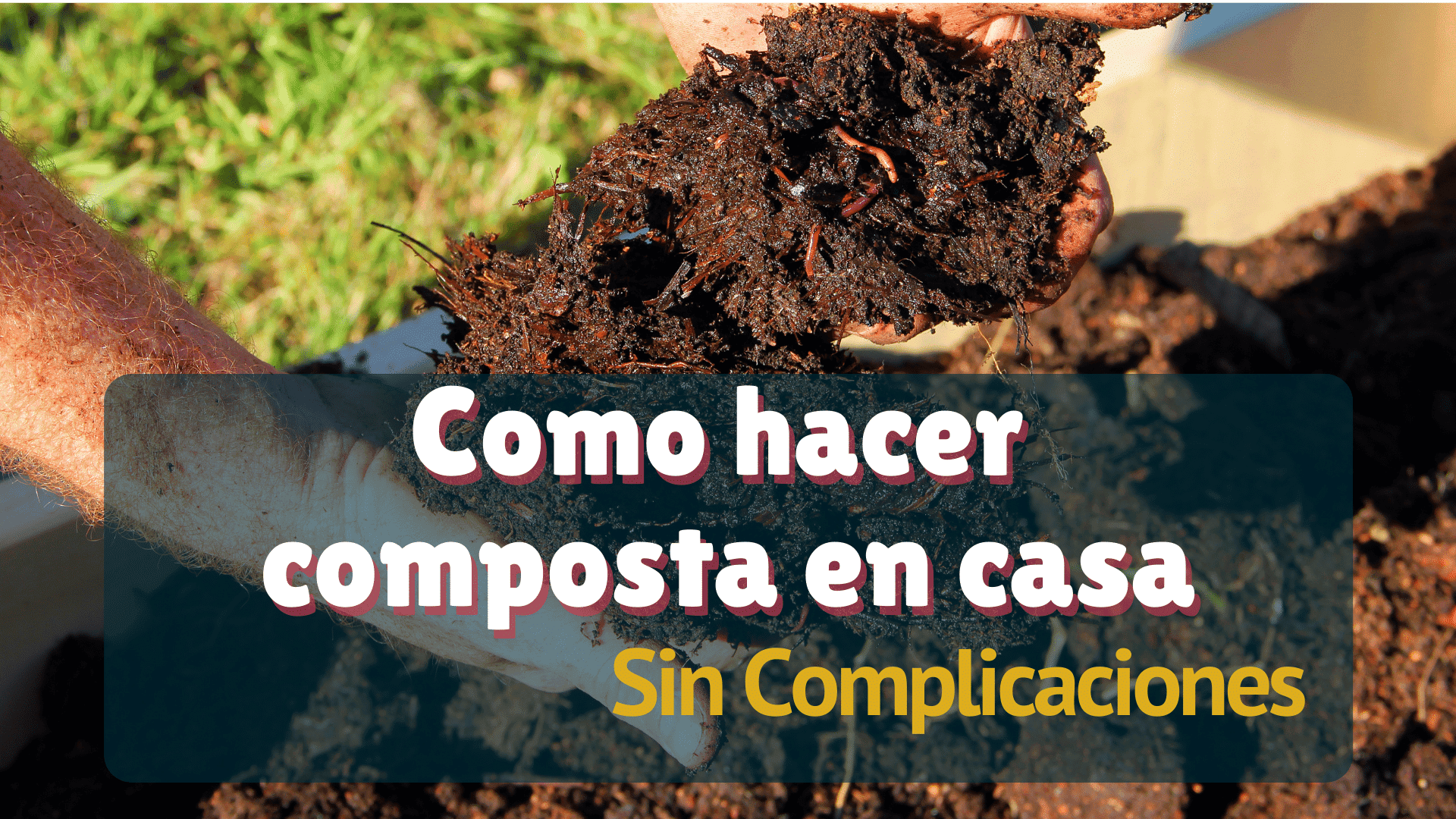 Como Hacer Composta En Casa Sin Complicaciones